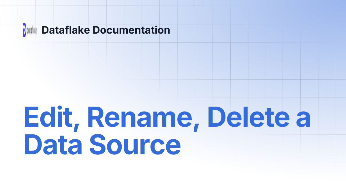 Edit, Rename, Delete a Data Source | Dataflake Documentation
